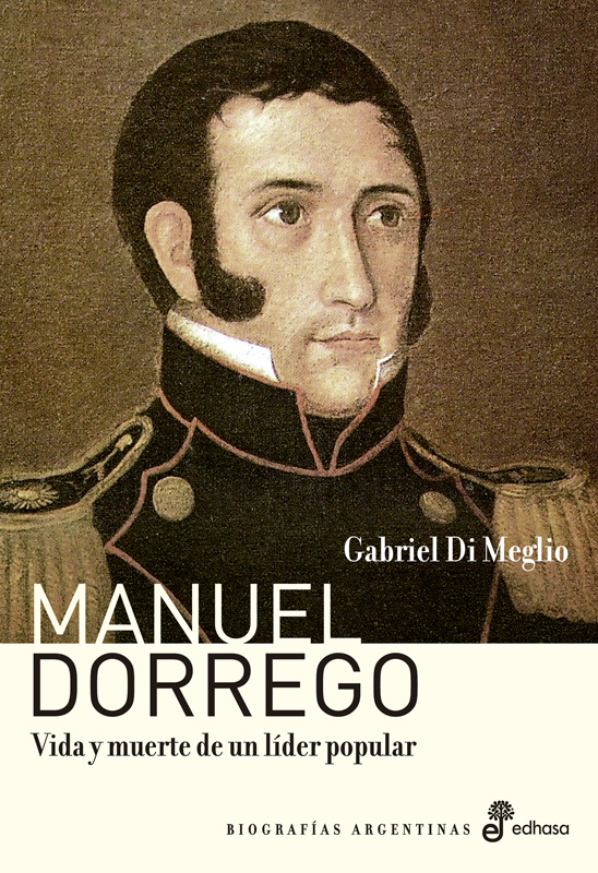Image of Manuel Dorrego: "Vida y muerte de un líder popular"